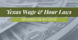 Texas Wage and Hour Laws - TX Employment Law Help Center